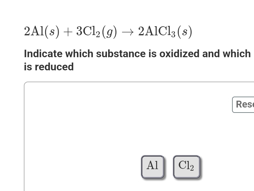 Solved 2Al(s)+3Cl2(g)→2AlCl3(s)Indicate which substance is | Chegg.com