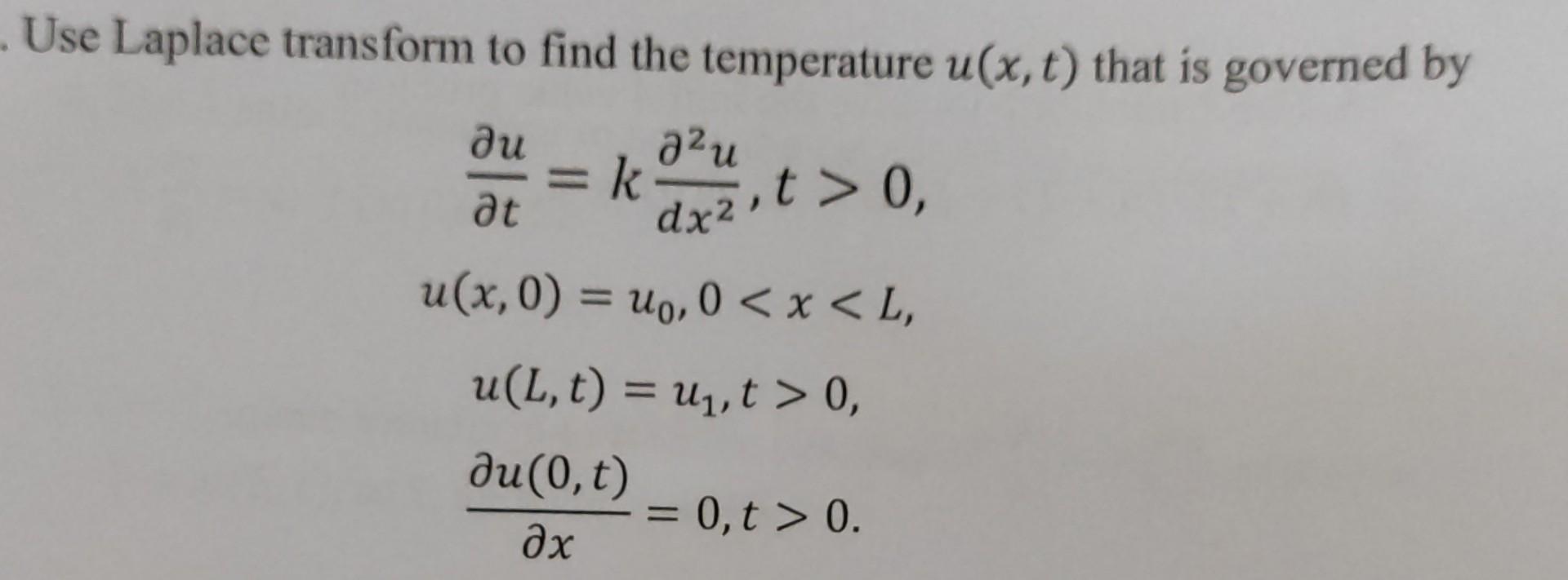 Solved Use Laplace transform to find the temperature u(x,t) | Chegg.com