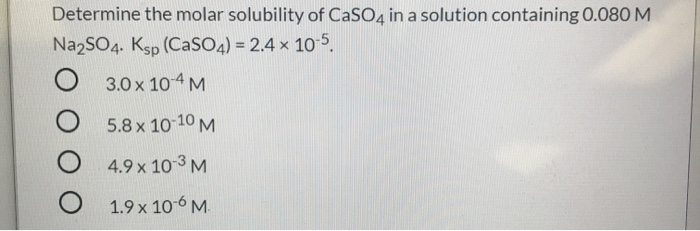 Solved Determine the molar solubility of CaSO4 in a solution | Chegg.com