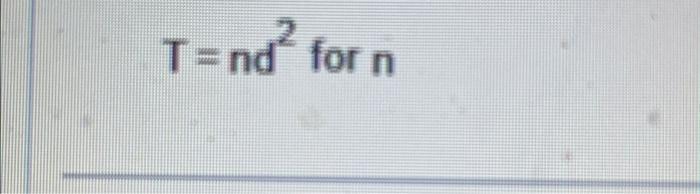 Solved T=nd2 | Chegg.com