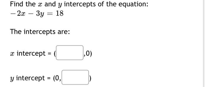 Solved Find the x and y intercepts of the equation: - 2x – | Chegg.com