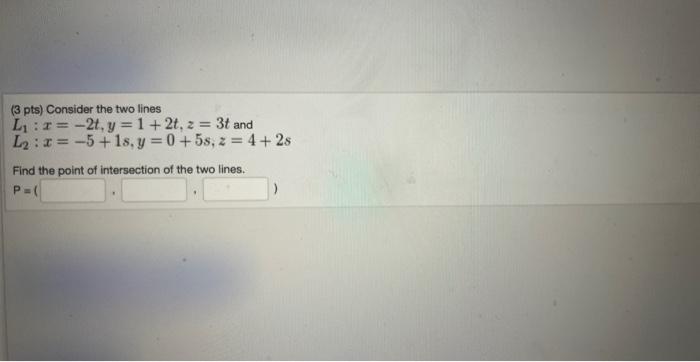 Solved ( 3 pts) Consider the two lines L1:x=−2t,y=1+2t,z=3t | Chegg.com