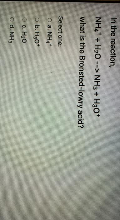 Solved In the reaction, NH4+ + H20 --> NH3 + H30+ what is | Chegg.com