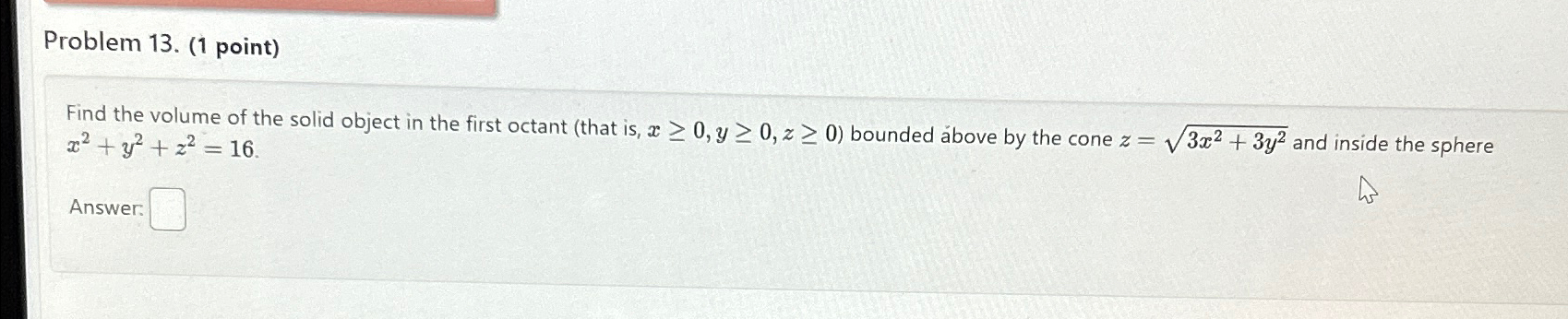 Solved Problem 13. (1 ﻿point)Find the volume of the solid | Chegg.com