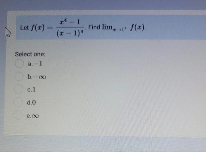 Solved Let f(x)=(x−1)4x4−1. Find limx→1+f(x) Select one: a. | Chegg.com