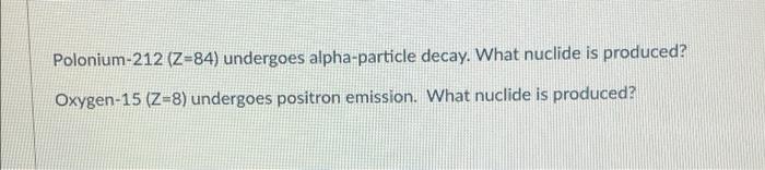 Solved Polonium-212 (Z=84) undergoes alpha-particle decay. | Chegg.com