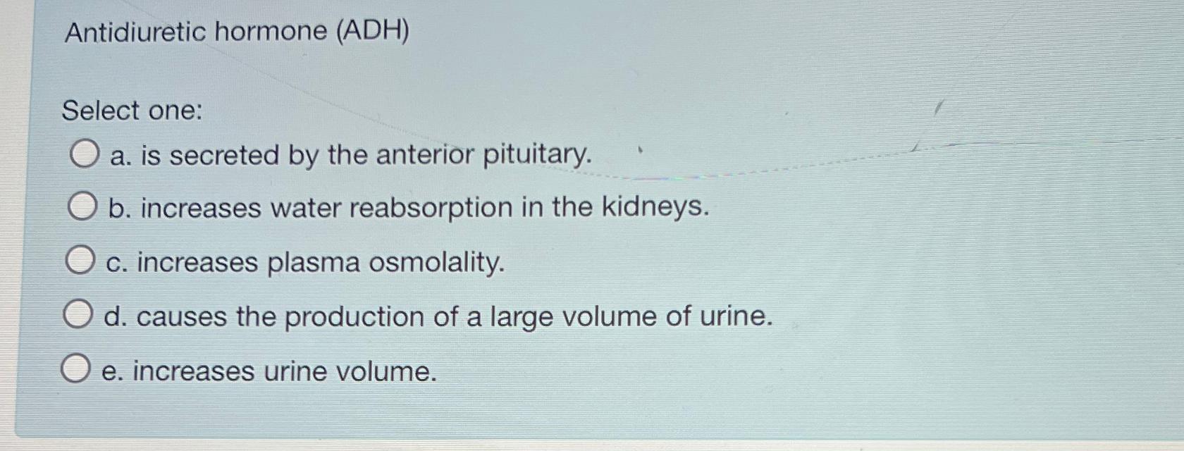 Solved Antidiuretic hormone (ADH)Select one:a. ﻿is secreted | Chegg.com