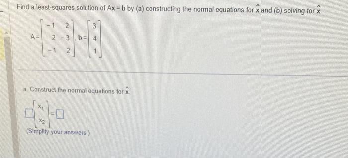 Solved Find a least-squares solution of Ax=b by (a) | Chegg.com