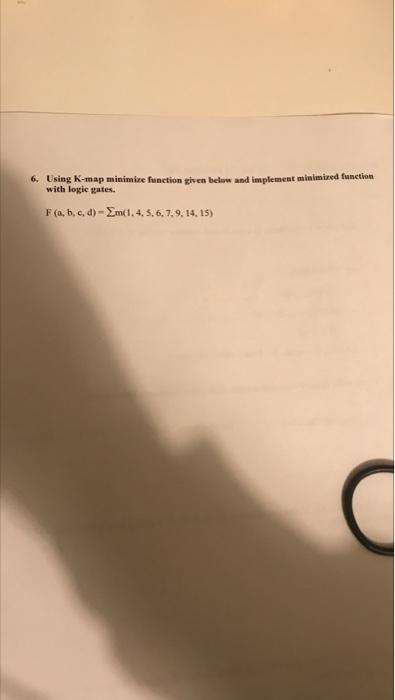 Solved 6. Using K-map minimize function given below and | Chegg.com