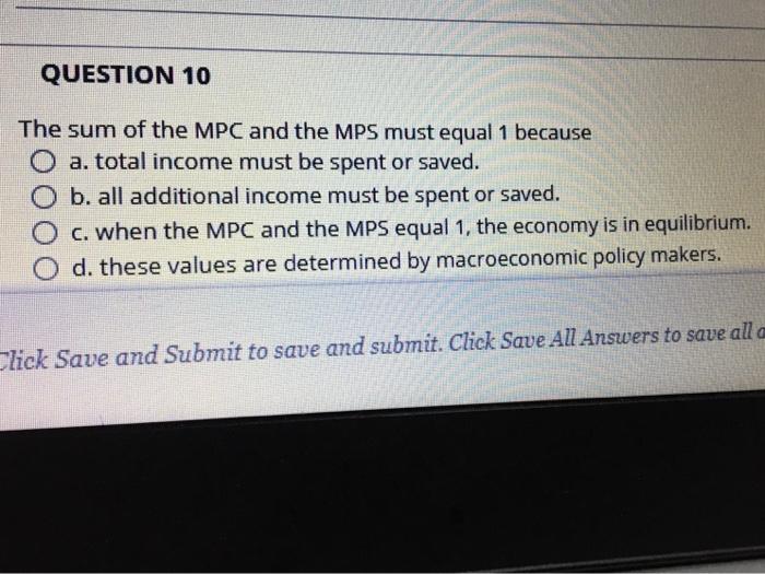 Solved QUESTION 10 The sum of the MPC and the MPS must equal | Chegg.com