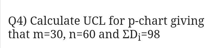 Solved Q4) Calculate UCL for p-chart giving that m=30, n=60 | Chegg.com