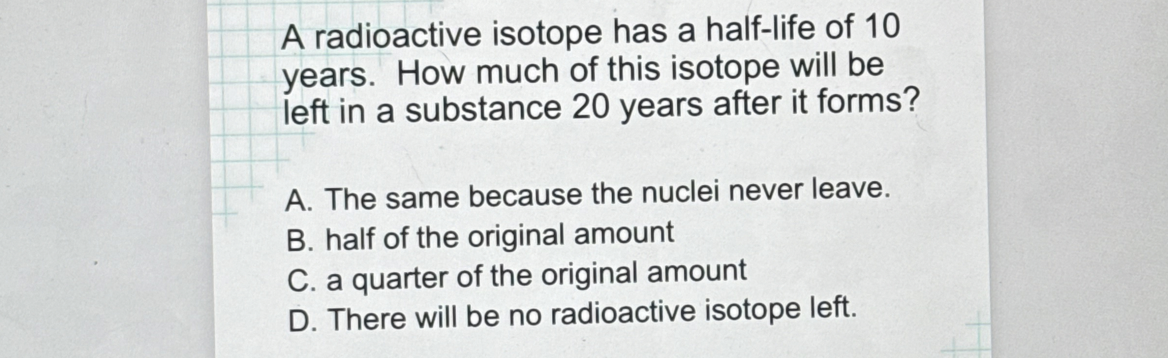 Solved A radioactive isotope has a half-life of 10 ﻿years. | Chegg.com