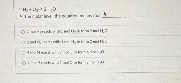 Solved 2H2+O2→2H2O At the molar level, the equation means | Chegg.com