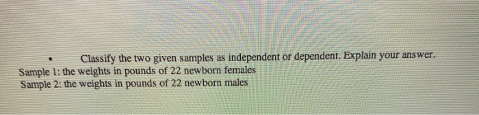 Solved Classify the two given samples as independent or | Chegg.com