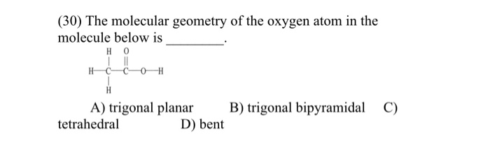 Solved (30) The molecular geometry of the oxygen atom in the | Chegg.com