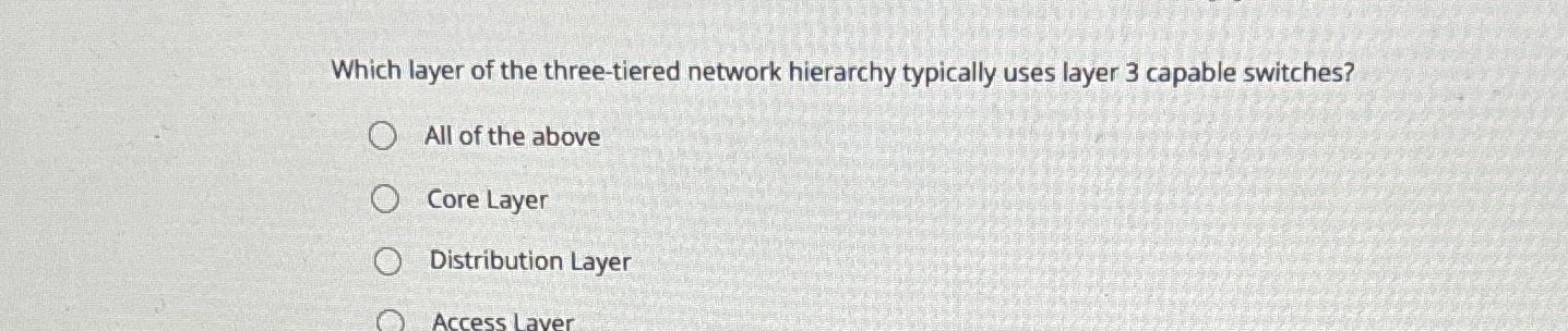 Solved Which layer of the three-tiered network hierarchy | Chegg.com