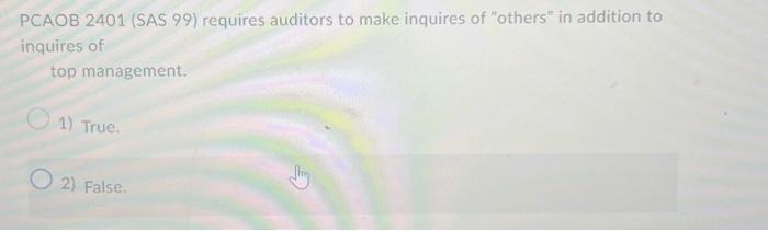 Solved PCAOB 2401 (SAS 99) requires auditors to make | Chegg.com