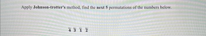 Solved Apply Johnson-trotter's method, find the next 5 | Chegg.com