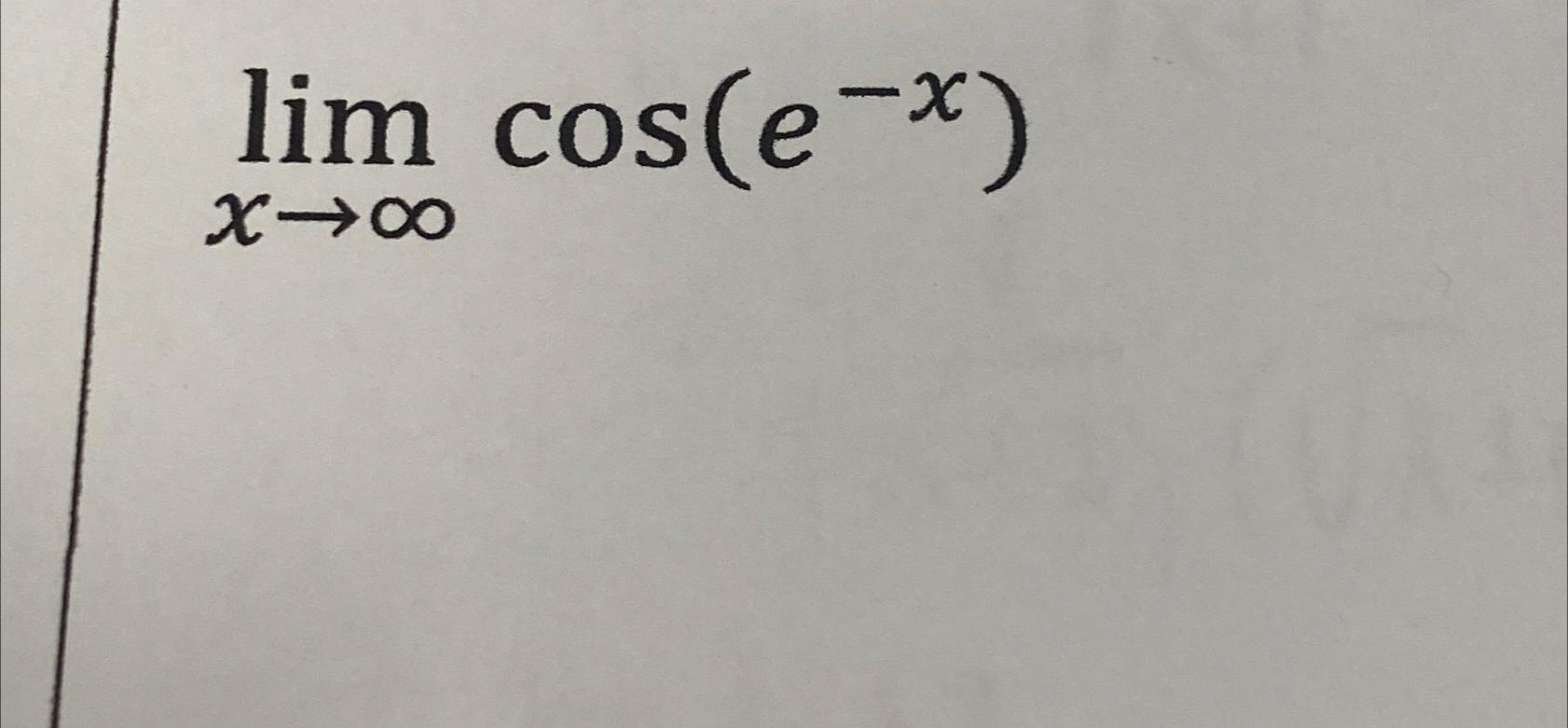 Solved limx→∞cos(e-x) | Chegg.com