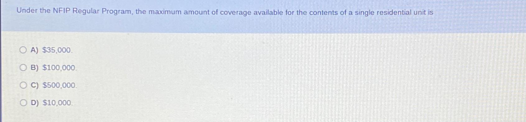 Solved Under the NFIP Regular Program, the maximum amount of | Chegg.com