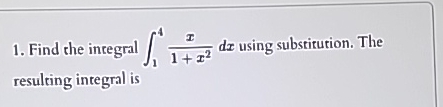 Solved Find the integral ∫14x1+x2dx ﻿using substitution. The | Chegg.com