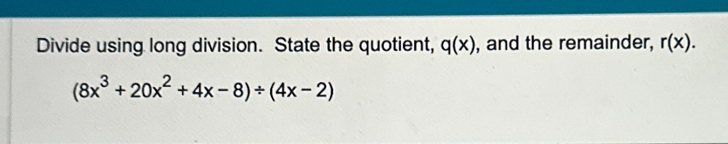 Divide using long division. State the quotient, q(x), | Chegg.com