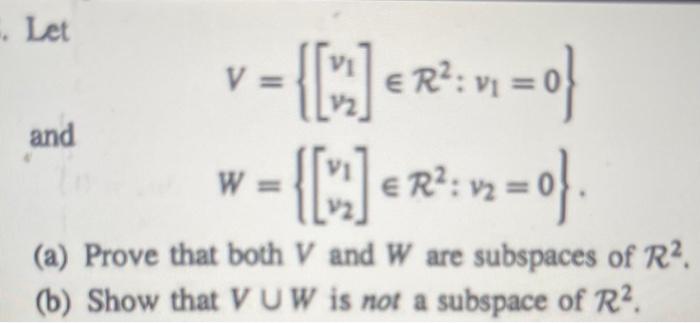 Solved Let and V={[v1v2]∈R2:v1=0} W={[v1v2]∈R2:v2=0}. (a) | Chegg.com