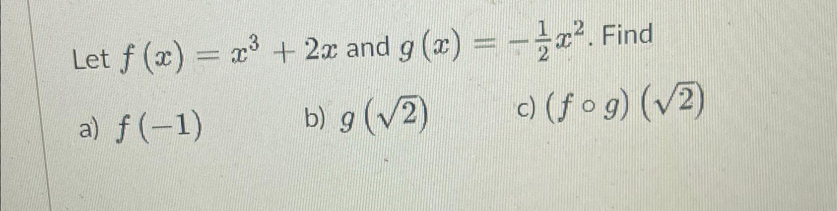 Solved Let f(x)=x3+2x ﻿and g(x)=-12x2. | Chegg.com