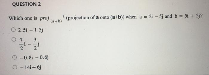 Solved Which one is proj(a+b)a (projection of a onto (a+b) ) | Chegg.com