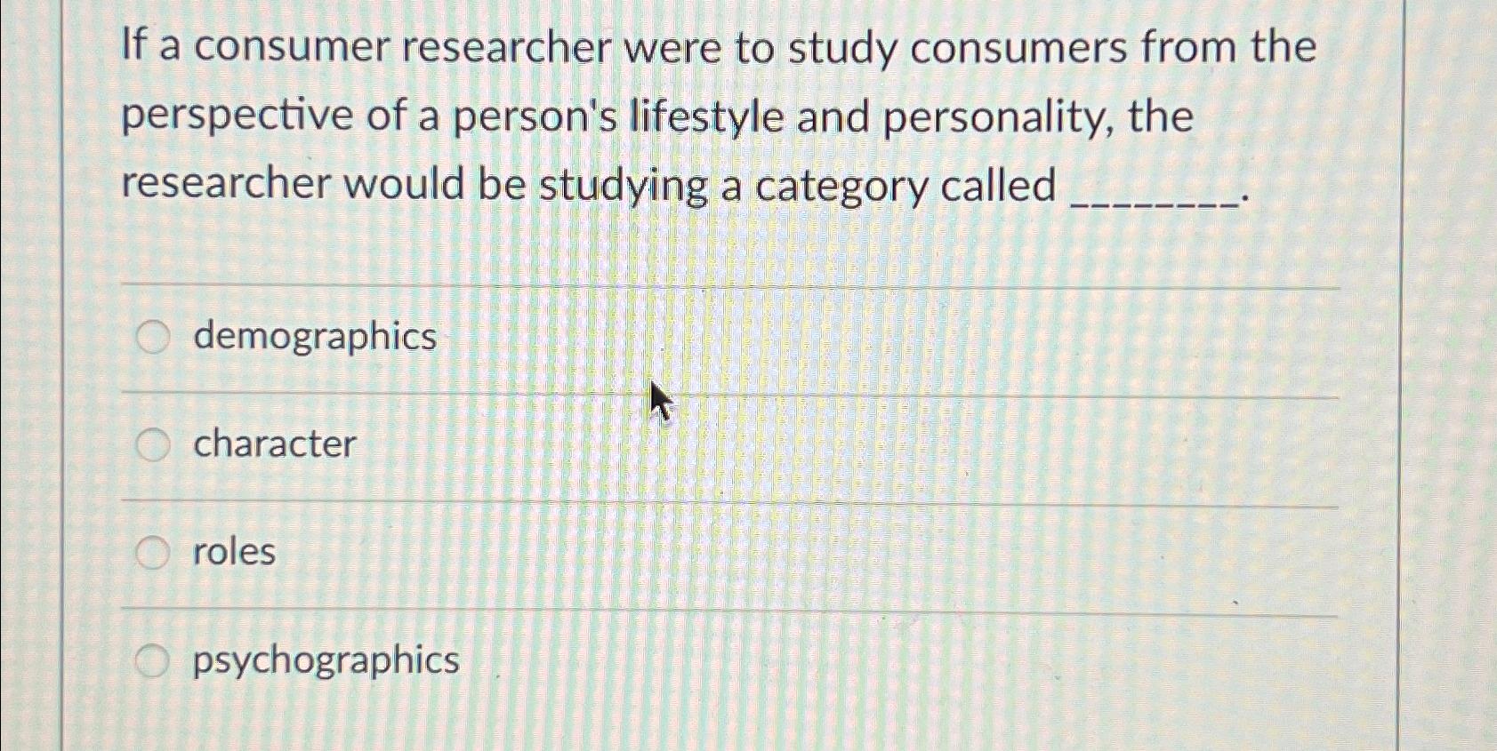 Solved If a consumer researcher were to study consumers from | Chegg.com