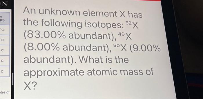 Solved An unknown element X has the following isotopes: 52X | Chegg.com