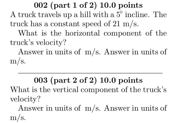 Solved 002 (part 1 of 2 ) 10.0 points A truck travels up a | Chegg.com