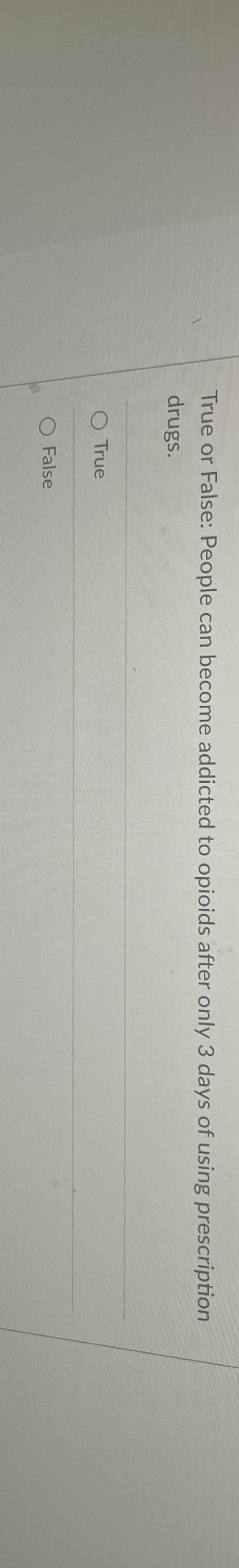 Solved True or False: People can become addicted to opioids | Chegg.com