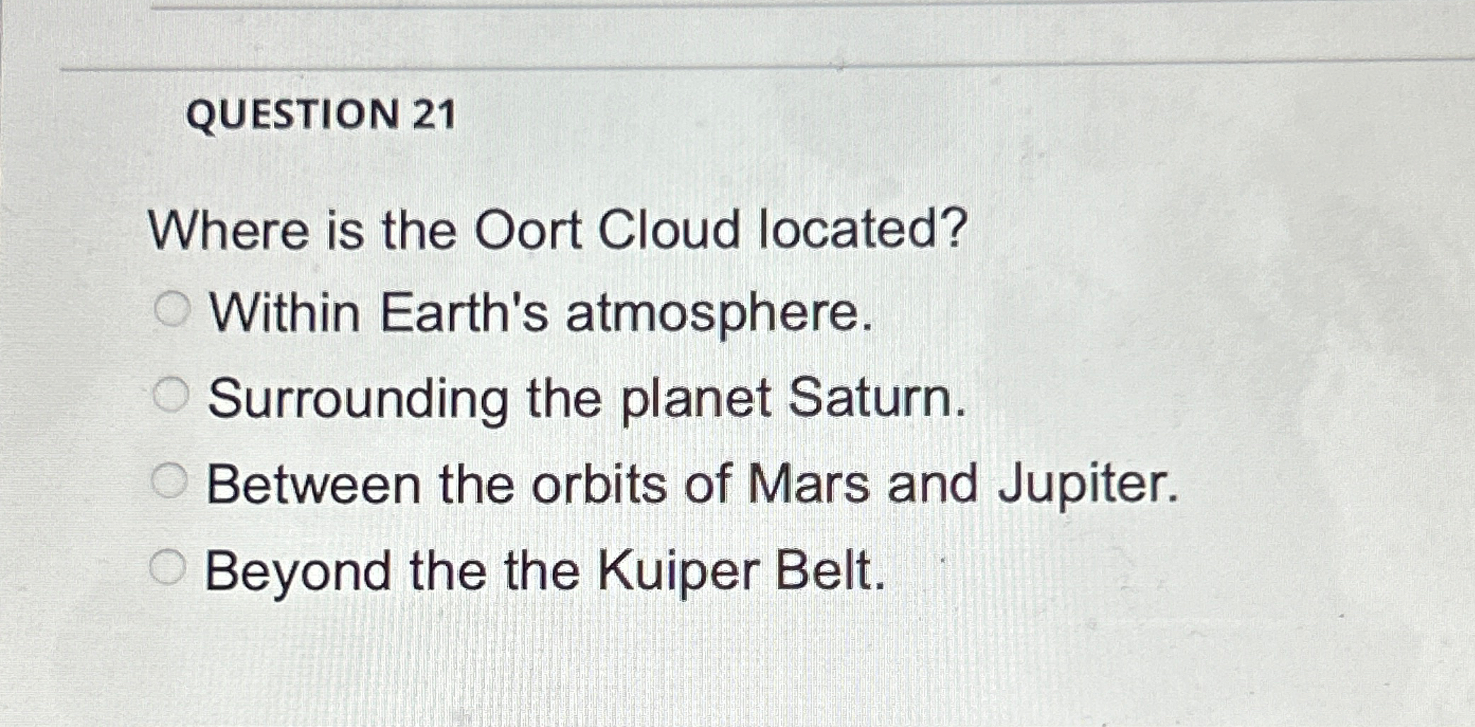 Solved QUESTION 21Where is the Oort Cloud located?Within | Chegg.com
