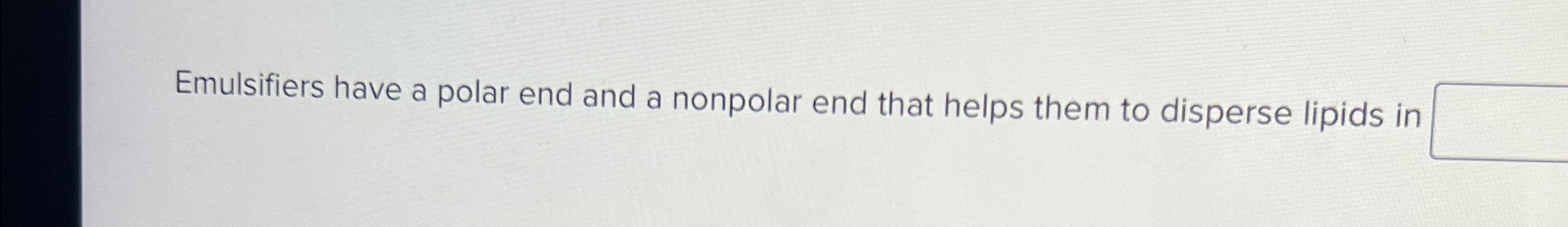Solved Emulsifiers have a polar end and a nonpolar end that | Chegg.com