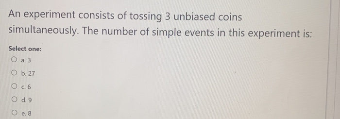 Solved An experiment consists of tossing 3 unbiased coins | Chegg.com