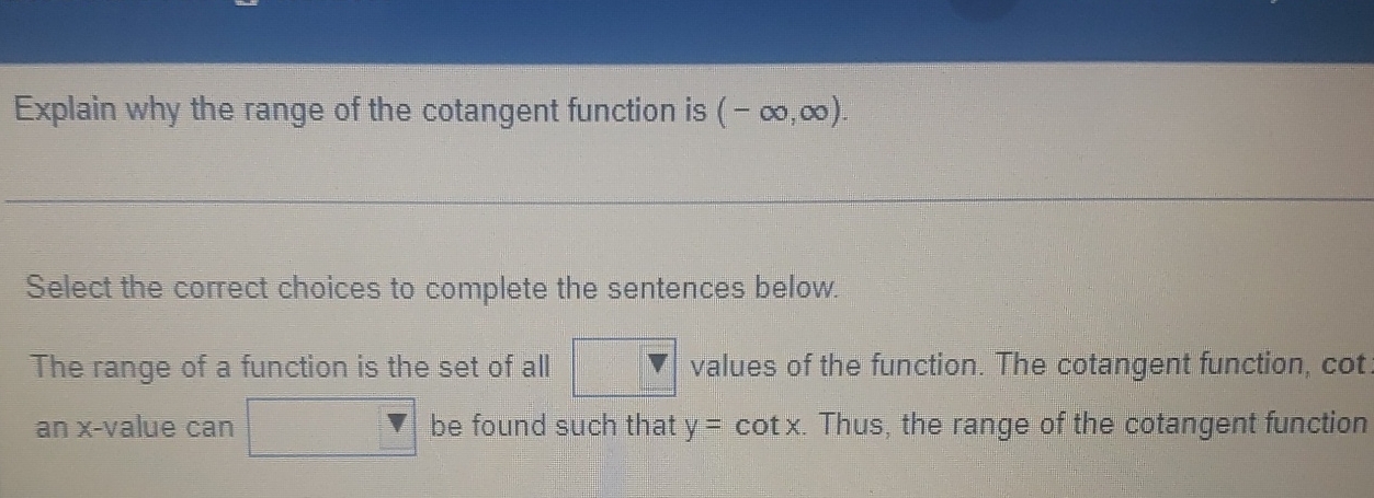 Solved Explain why the range of the cotangent function is | Chegg.com