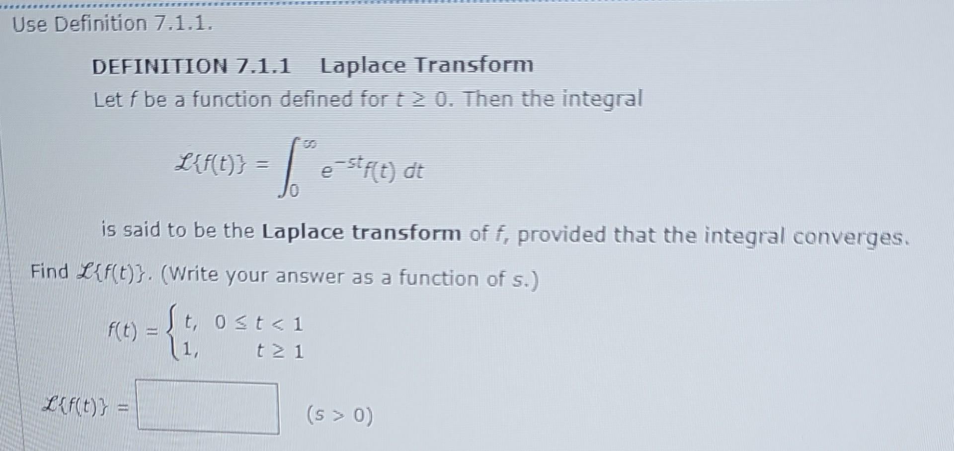 Solved DEFINITION 7.1.1 Laplace Transform Let f be a | Chegg.com