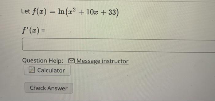 Solved Let f(x) = ln(x2 + 10x + 33) Question Help: Message | Chegg.com