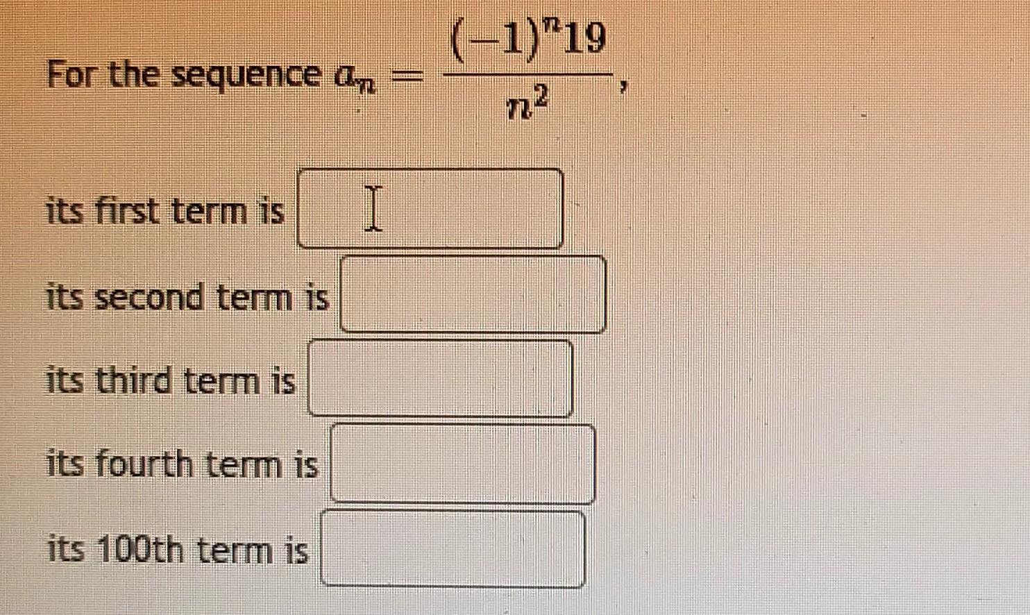 Solved For the sequence an=n2(−1)n19 its first term is its | Chegg.com