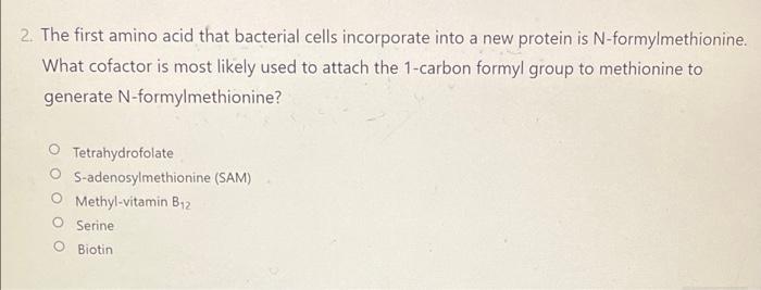 Solved 2. The first amino acid that bacterial cells | Chegg.com