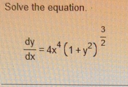 Solved Solve the equation.dydx=4x4(1+y2)32 | Chegg.com