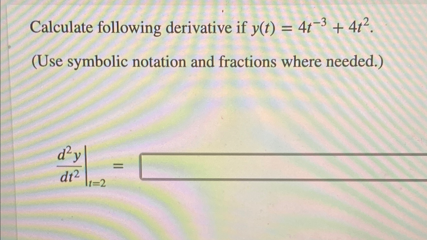 Solved Calculate following derivative if y(t)=4t-3+4t2.(Use | Chegg.com