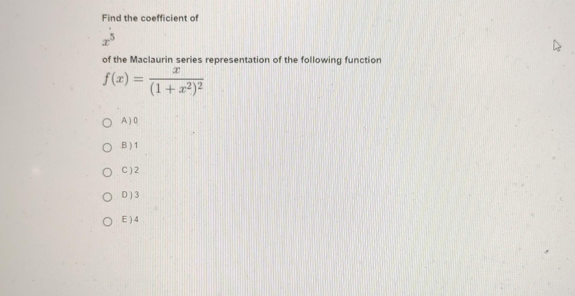 Solved Find the coefficient of x5 of the Maclaurin series | Chegg.com