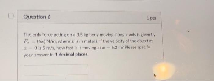Solved The only force acting on a 3.5 kg body moving along | Chegg.com