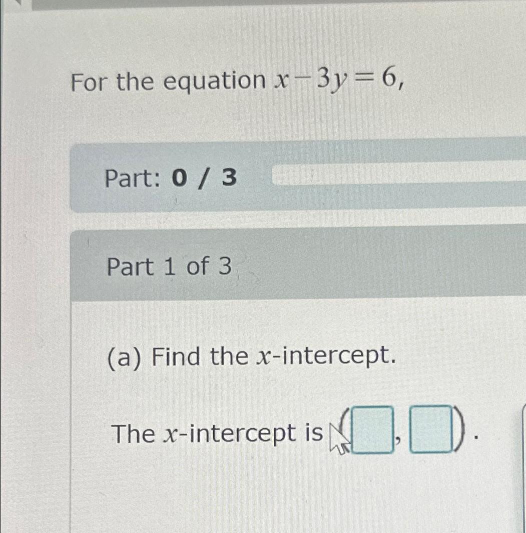 Solved For the equation x-3y=6,(a) ﻿Find the x-intercept.The | Chegg.com
