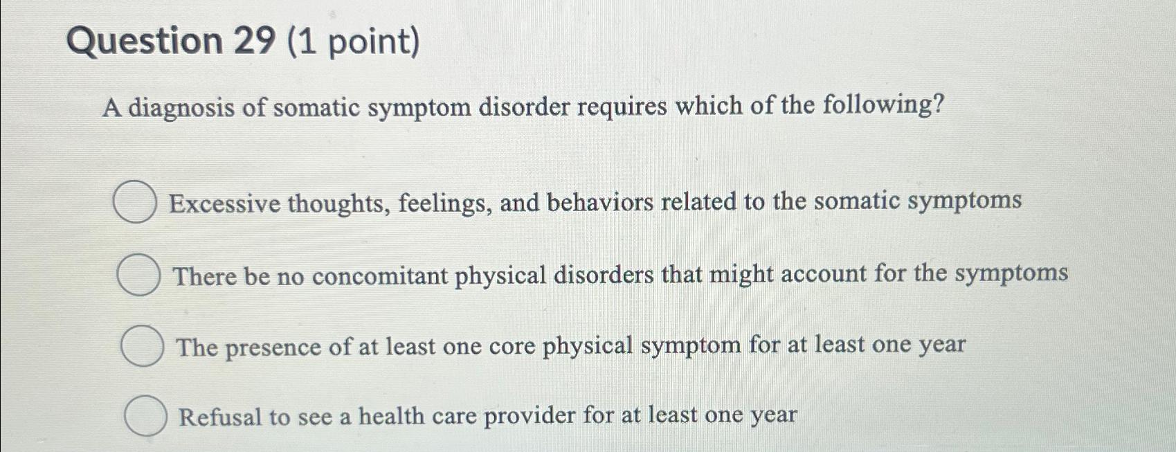 Solved Question 29 (1 ﻿point)A diagnosis of somatic symptom | Chegg.com