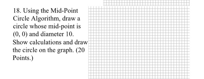 Solved 18. Using the Mid-Point Circle Algorithm, draw a | Chegg.com