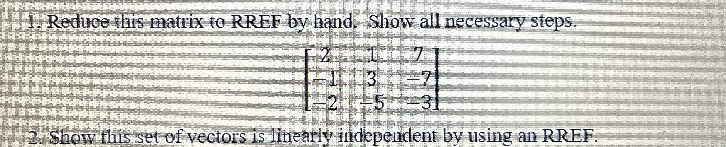 Solved Reduce this matrix to RREF by hand. Show all | Chegg.com