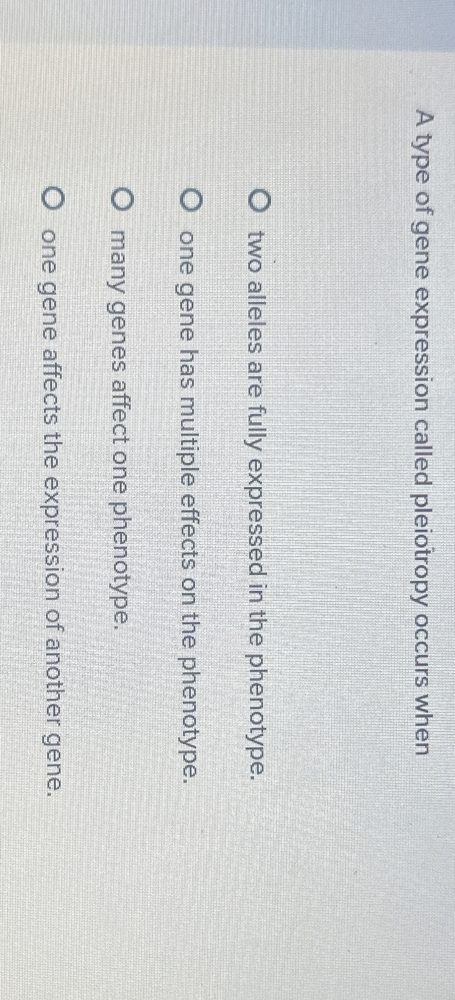 Solved A type of gene expression called pleiotropy occurs | Chegg.com